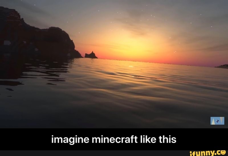 Imagine minecraft like this - imagine minecraft like this - iFunny