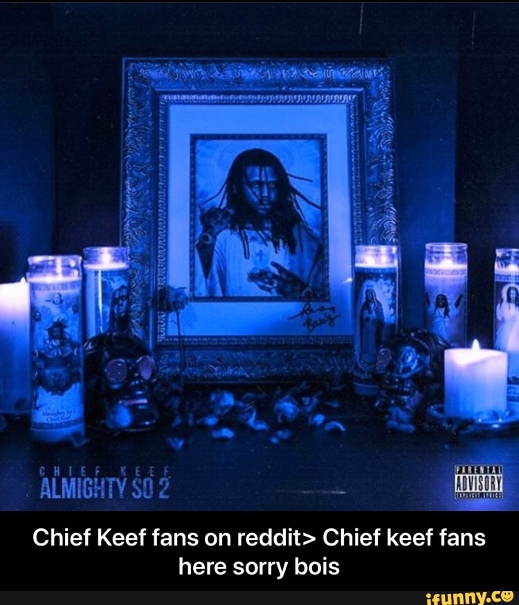 Chief Keef fans on reddit> Chief keef fans here sorry bois - Chief Keef ...
