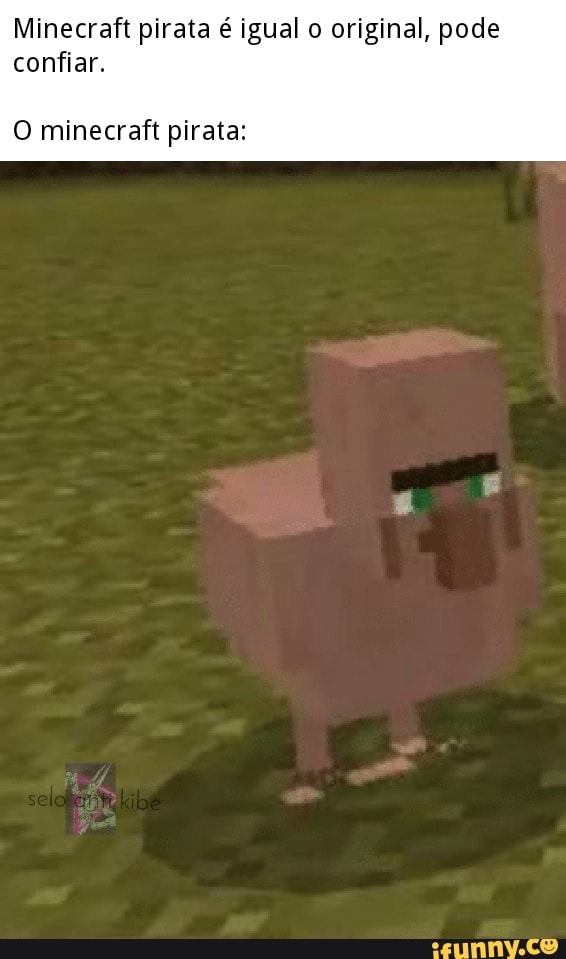 Minecraft pirata é igual o original, pode confiar. O minecraft pirata: - )