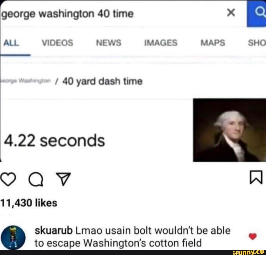 George washington 40 time x ALL VIDEOS NEWS IMAGES MAPS SHO / 40 yard ...