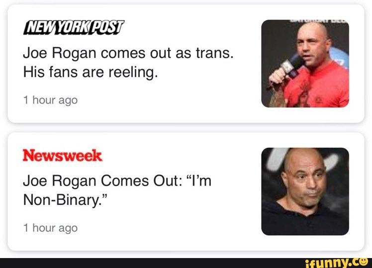 NEW, Joe Rogan comes out as trans. His fans are reeling. 1 hour ago ...