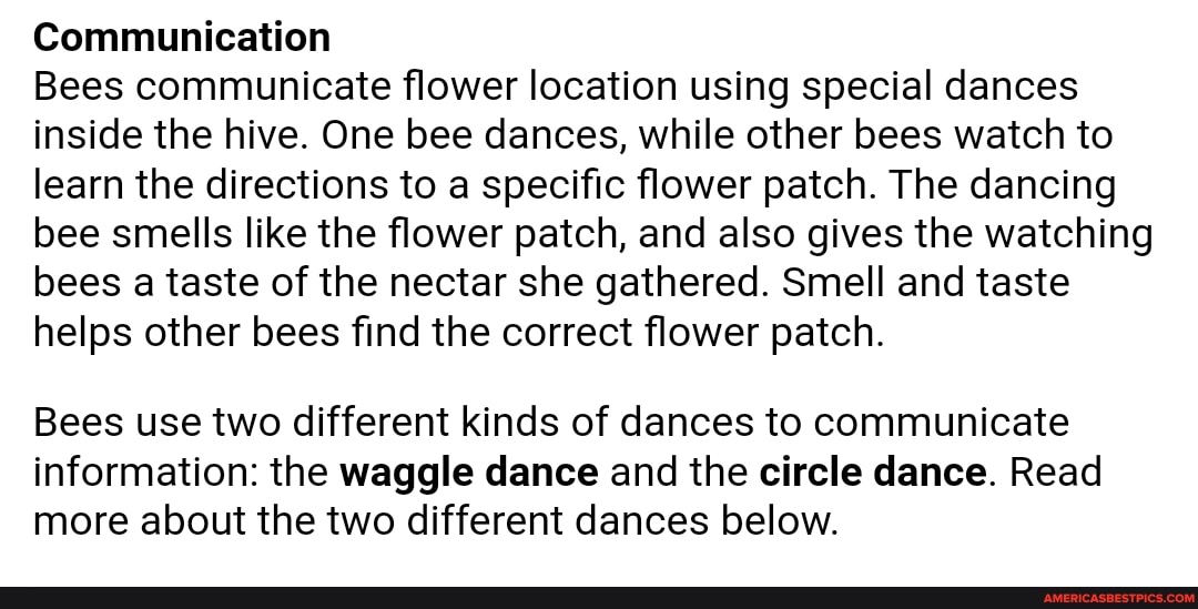 Communication Bees communicate flower location using special dances inside the hive. One bee ...