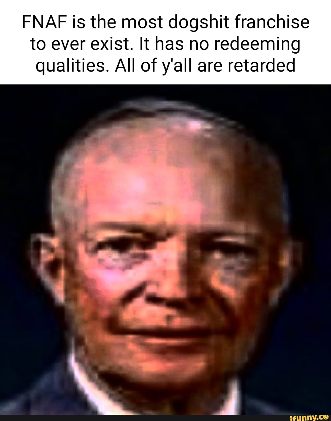 FNAF is the most dogshit franchise to ever exist. It has no redeeming ...