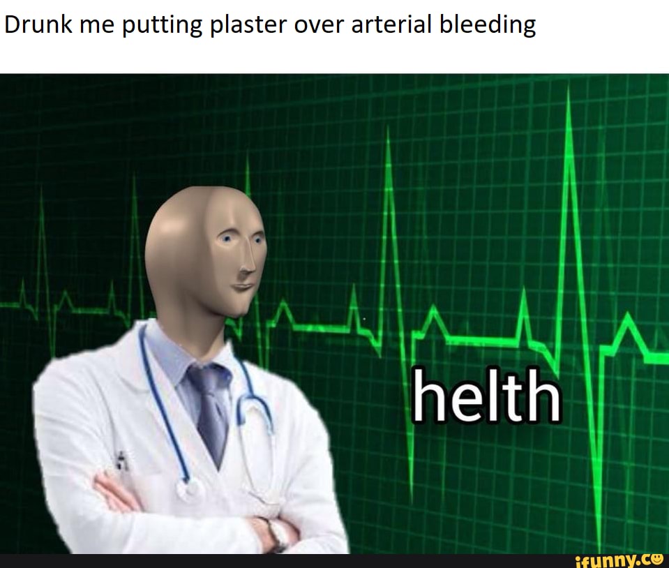 Drunk me putting plaster over arterial bleeding - iFunny