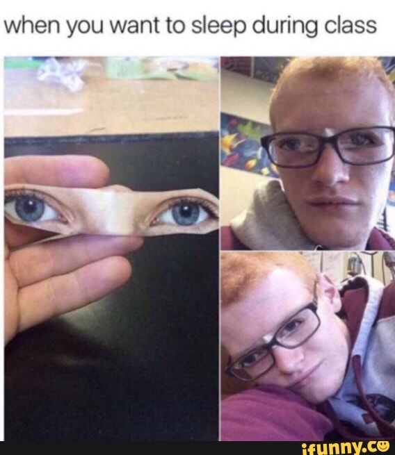 When you want to sleep during class - iFunny