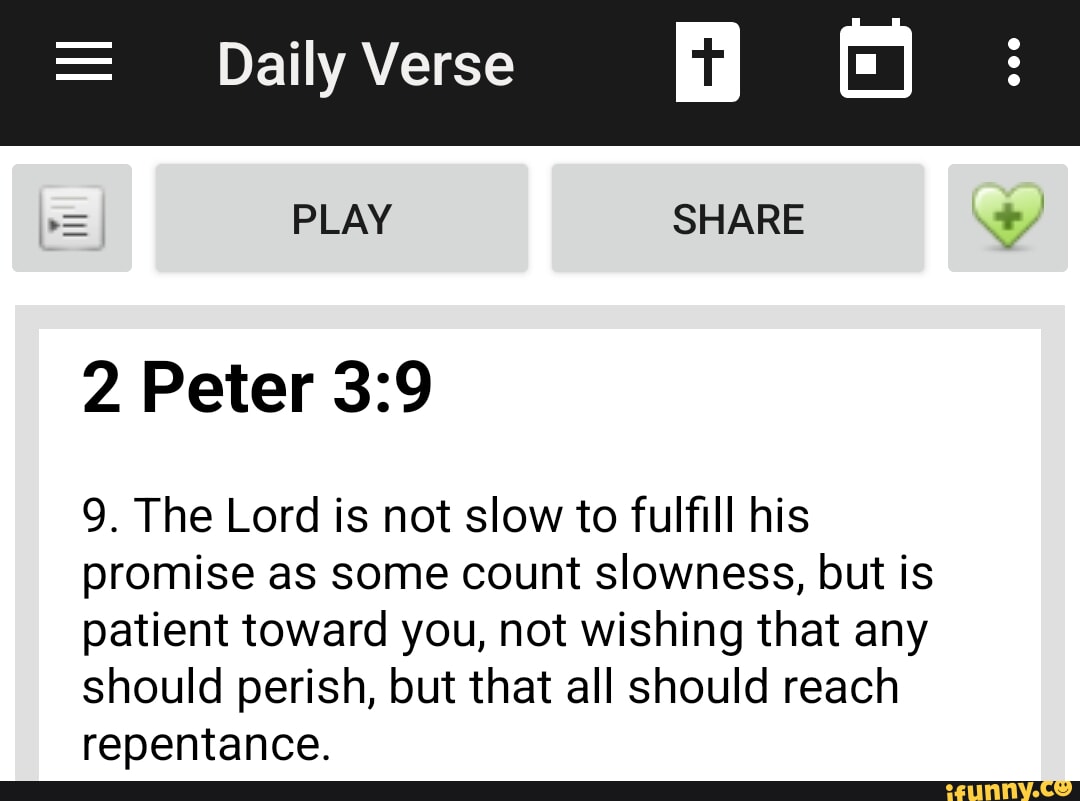 Daily Verse PLAY SHARE + 2 Peter 9. The Lord is not slow to fulfill his ...