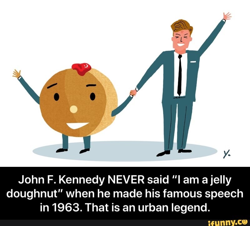 John F. Kennedy NEVER said "I am a jelly doughnut" when he made his ...