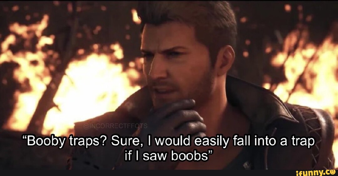 "Booby traps? Sure, I would easily fall into a trap if I saw boobs" - iFunny