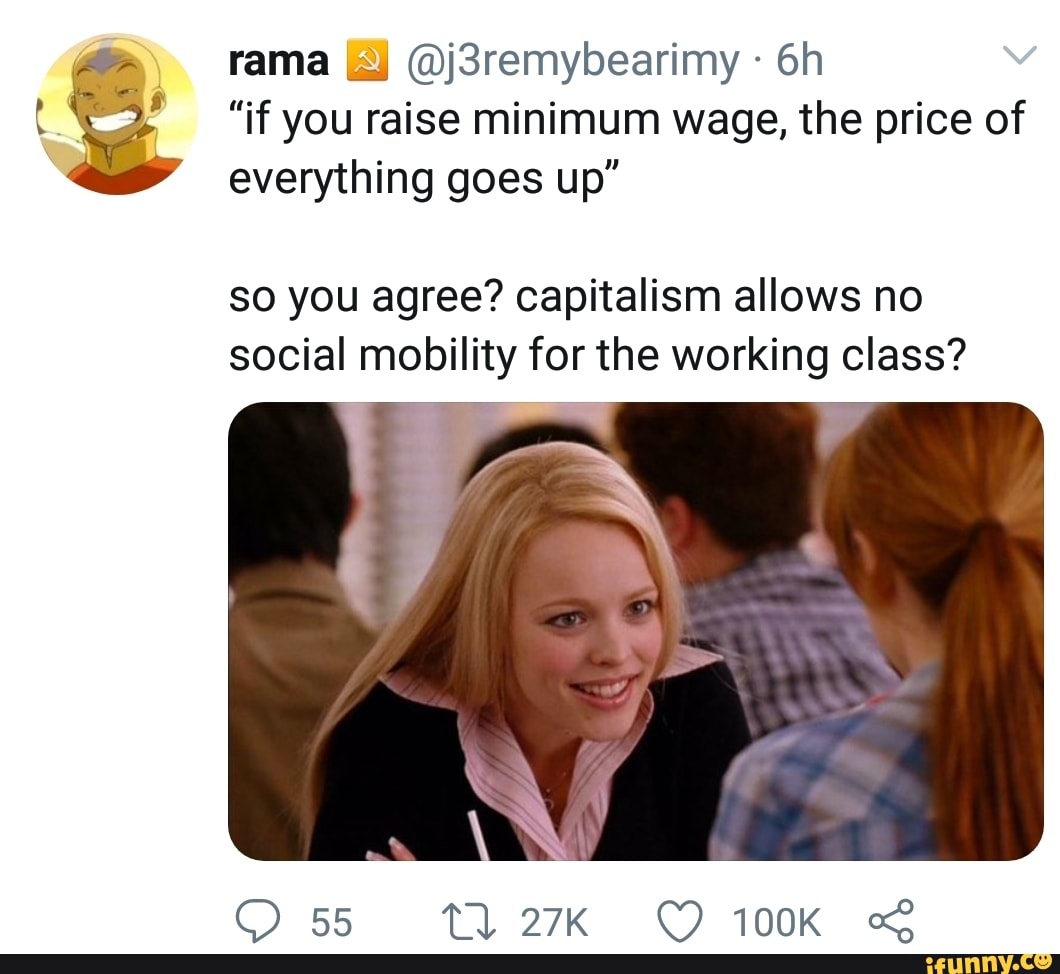 "if you raise minimum wage, the price of everything goes up" so you ...