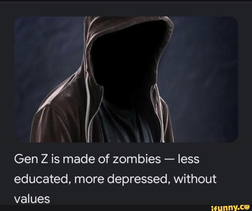 Gen Z is made of zombies - less educated, more depressed, without ...