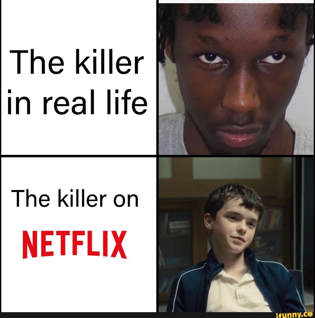 The killer in real life The killer on NETFLIX - iFunny
