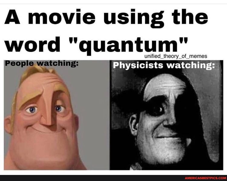 A movie using the word "quantum" unified theory of memes Physicists ...