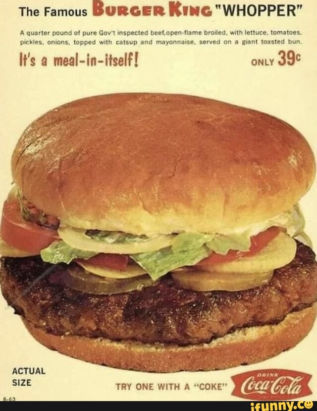 The Famous BURGER KinG "WHOPPER" A quarter pound of pure Gov't ...