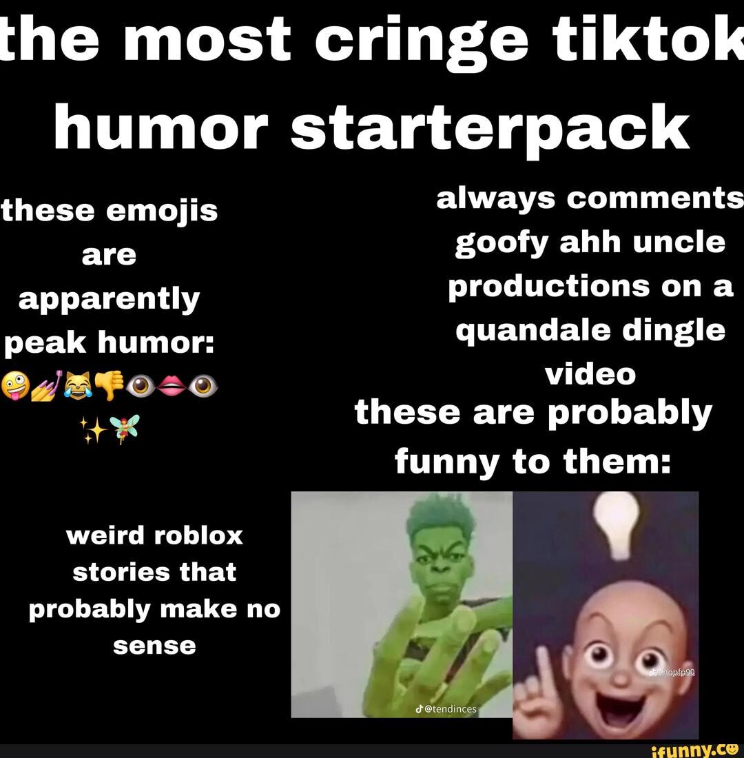 The most cringe tiktok humor starterpack always comments goofy ahh ...