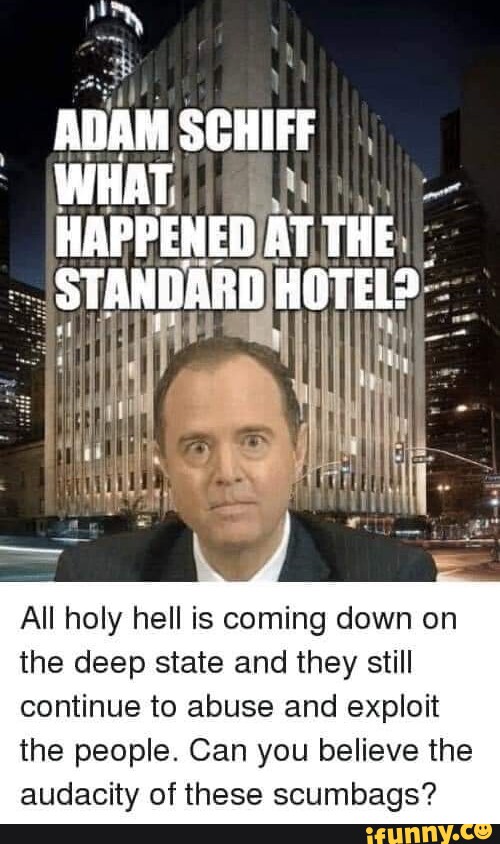 ADAM SCHIFF WHAT, I HAPPENED AT THE: STANDARD) HOTEL? ag ti All holy ...