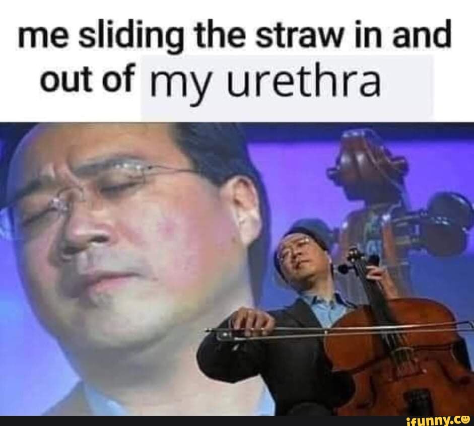 Me sliding the straw in and out of my urethra - iFunny