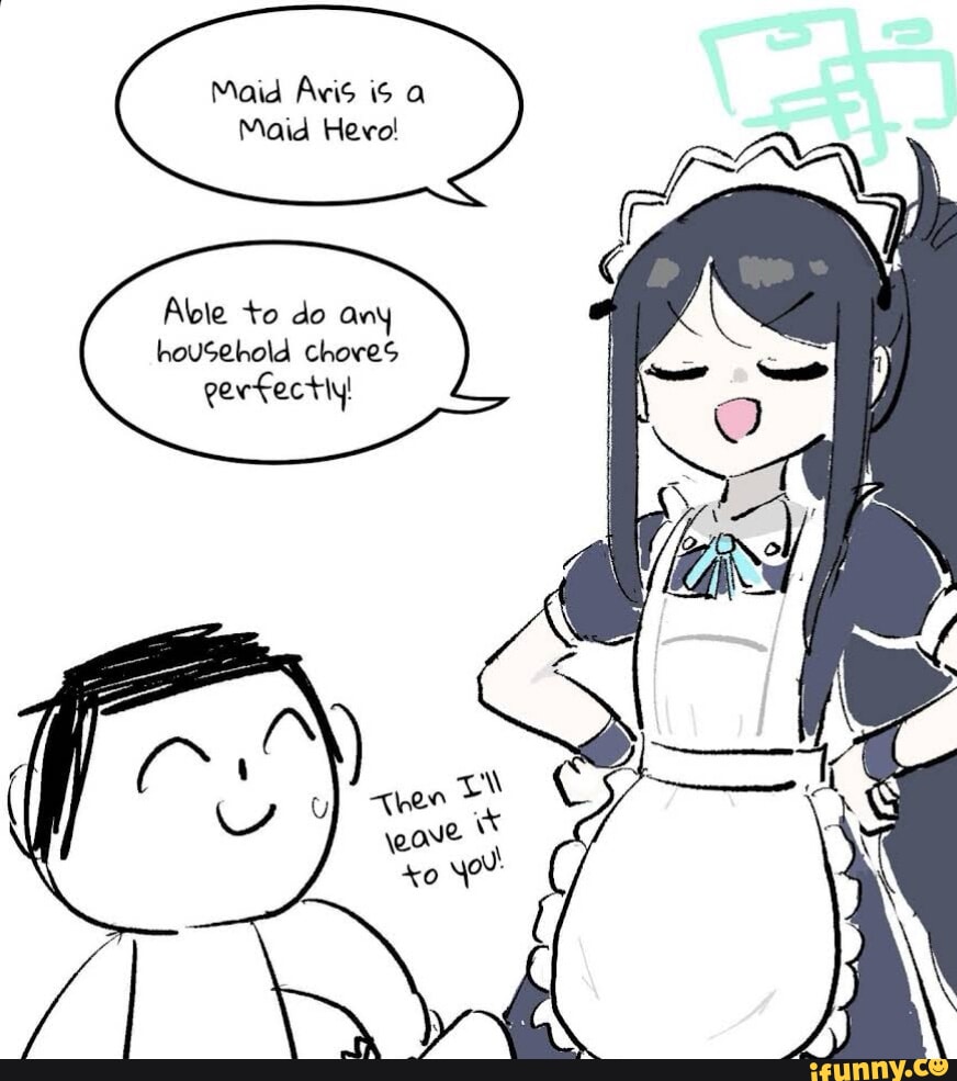 Maid Ans Maid Hevo! Aloie to do any household chores gar - iFunny