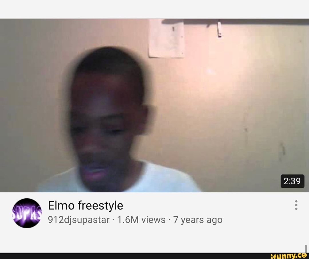 Elmo freestyle 912djsupastar 1.6M views 7 years ago - iFunny