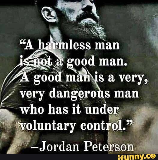 "A harmless man isSivot a good man. good is a very, I very dangerous ...