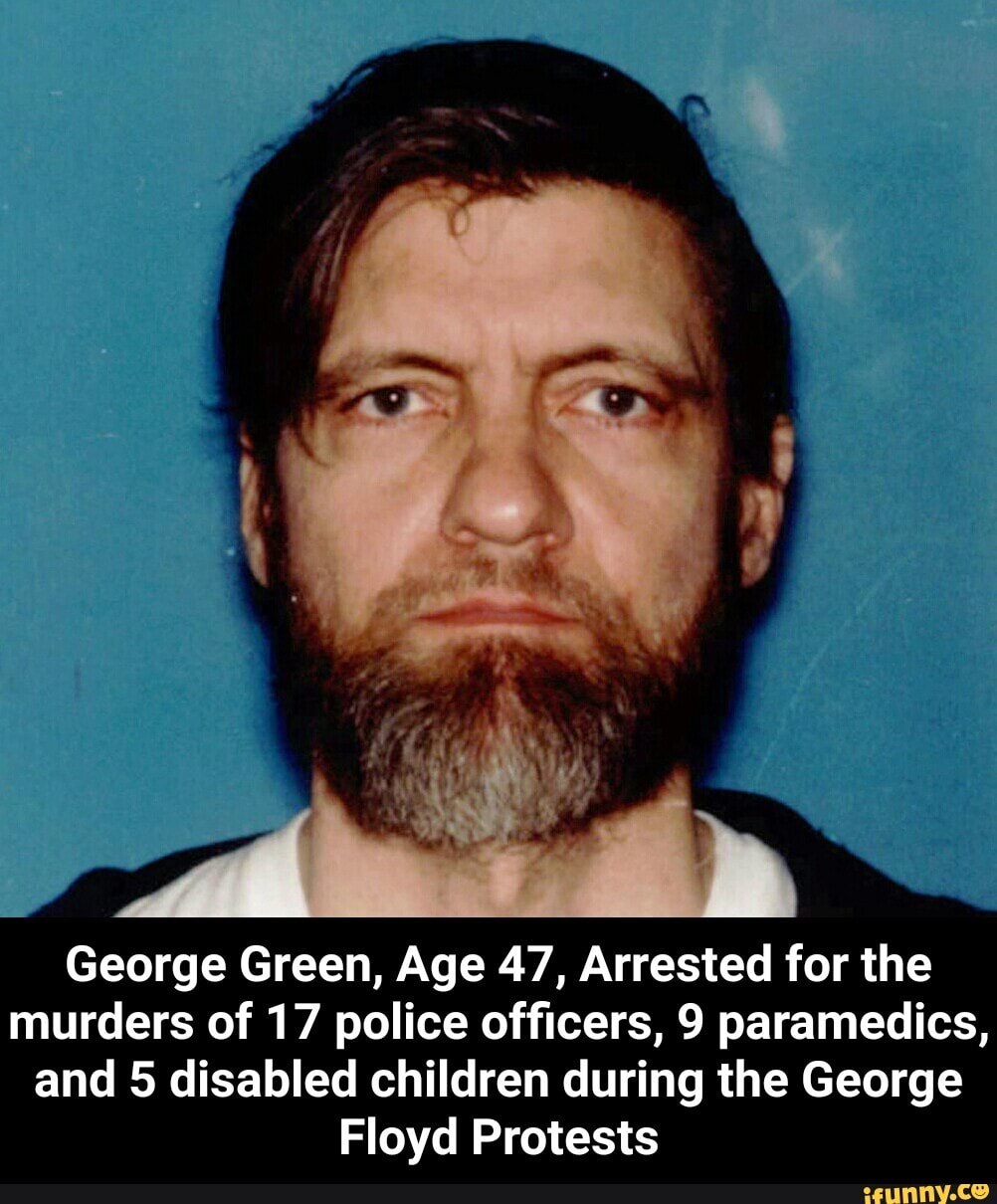 George Green, Age 47, Arrested for the murders of 17 police officers, 9 ...