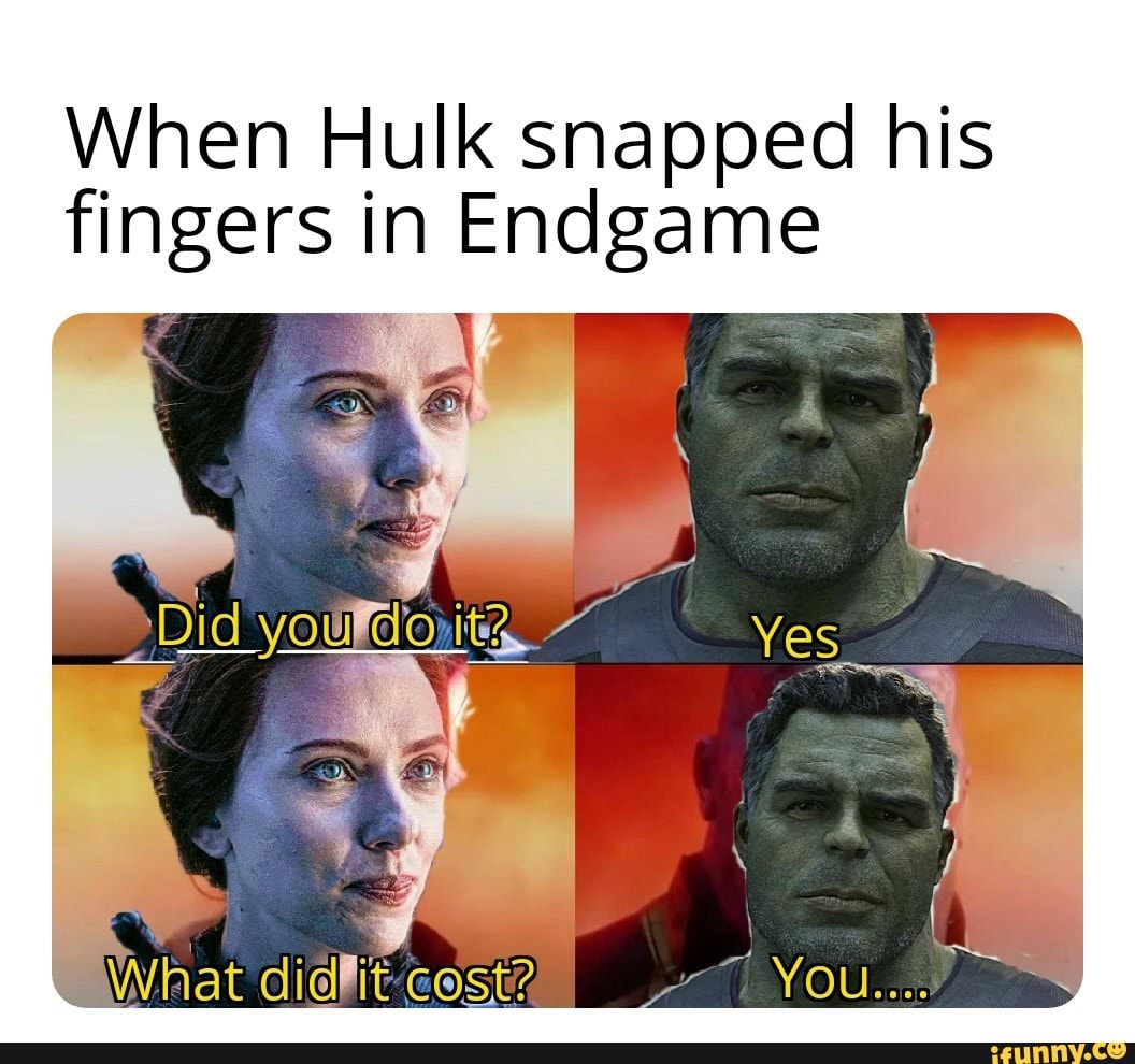 When Hulk snapped his fingers in Endgame - iFunny