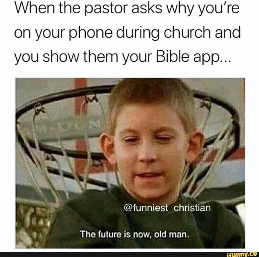 When the pastor asks why you're on your phone during church and you ...