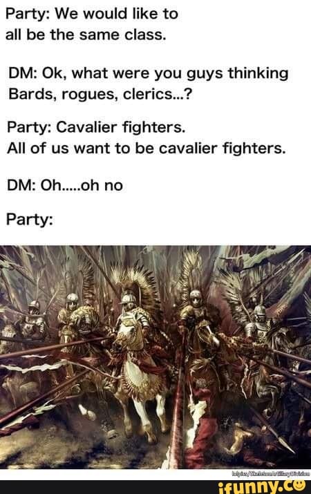 Party: We would like to all be the same class. DM: Ok, what were you ...