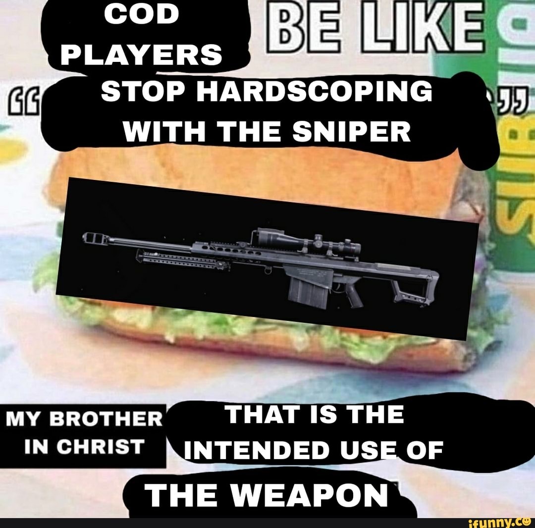 CoD PLAYERS E LIK STOP HARDSCOPING WITH THE SNIPER MY BROTHER THAT IS ...