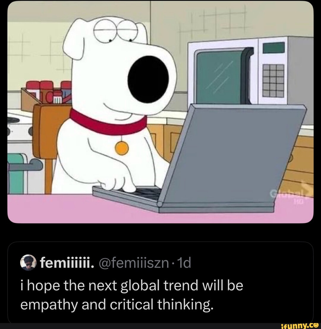 I hope the next global trend will be empathy and critical thinking ...