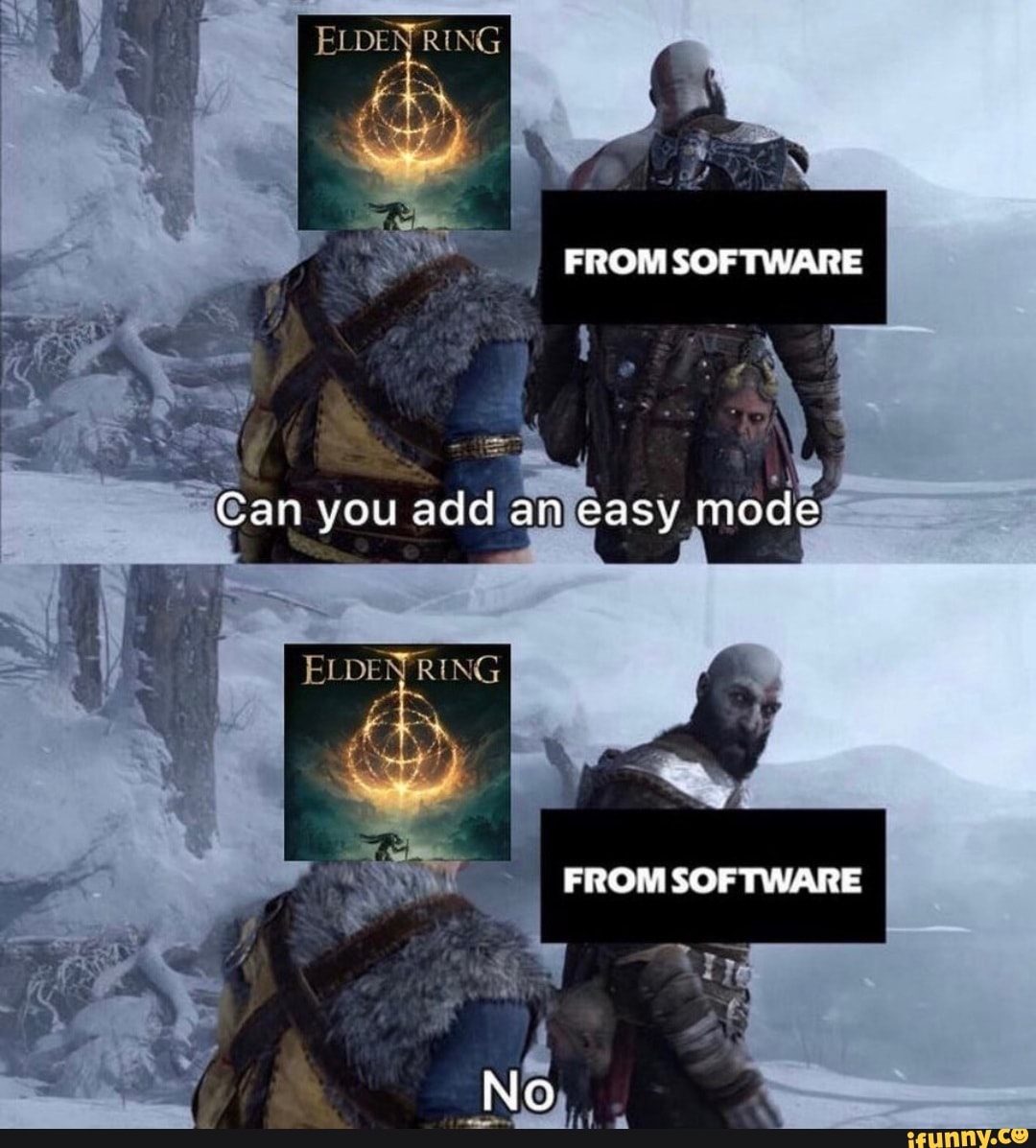 FROM SOFTWARE Can you add an easy mode ELDEN RING FROM SOFTWARE - iFunny