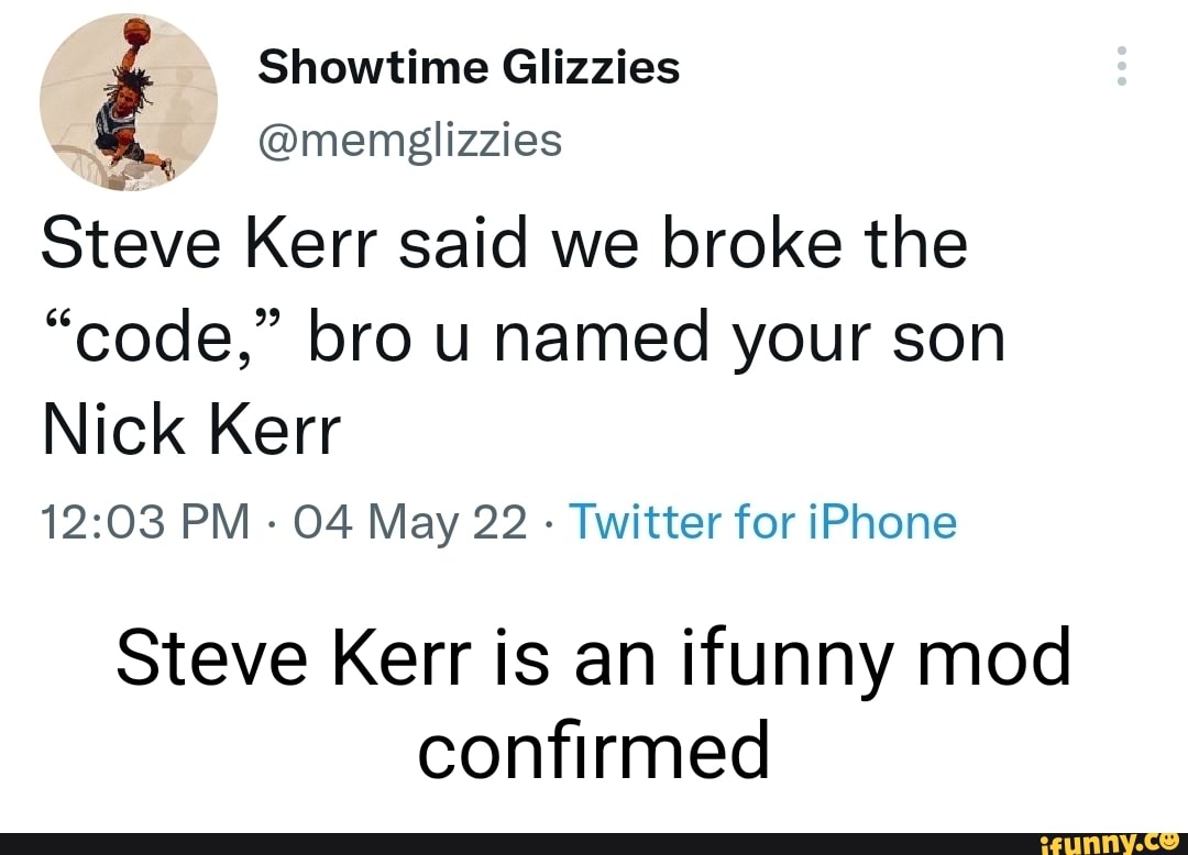 Showtime Glizzies @memeglizzies Steve Kerr said we broke the "code ...