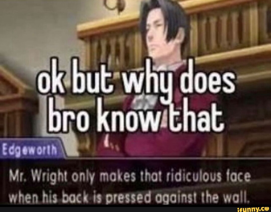 Fl no that Mr. Wright only makes that ridiculous face when his back is ...