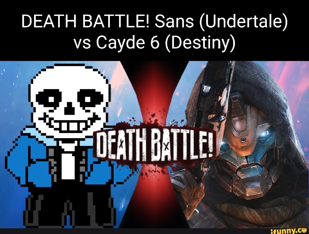 DEATH BATTLE! Sans (Undertale) vs Cayde 6 (Destiny) - iFunny