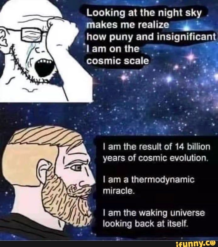 Looking at the night sky . makes me realize _ how puny and ...