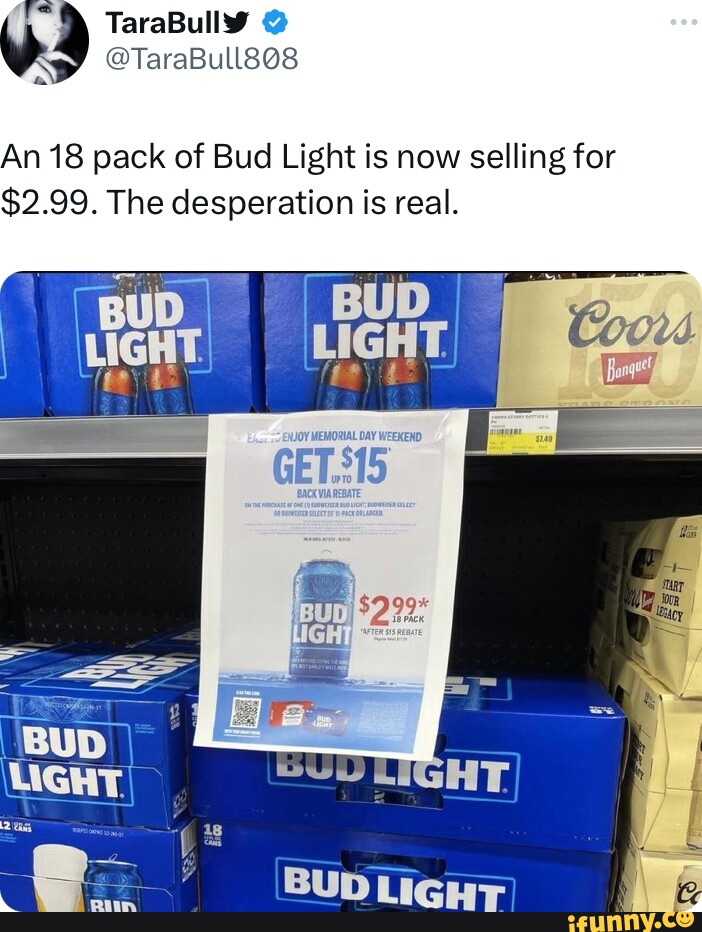 TaraBully @ @TaraBull808 An 18 pack of Bud Light is now selling for $2. ...