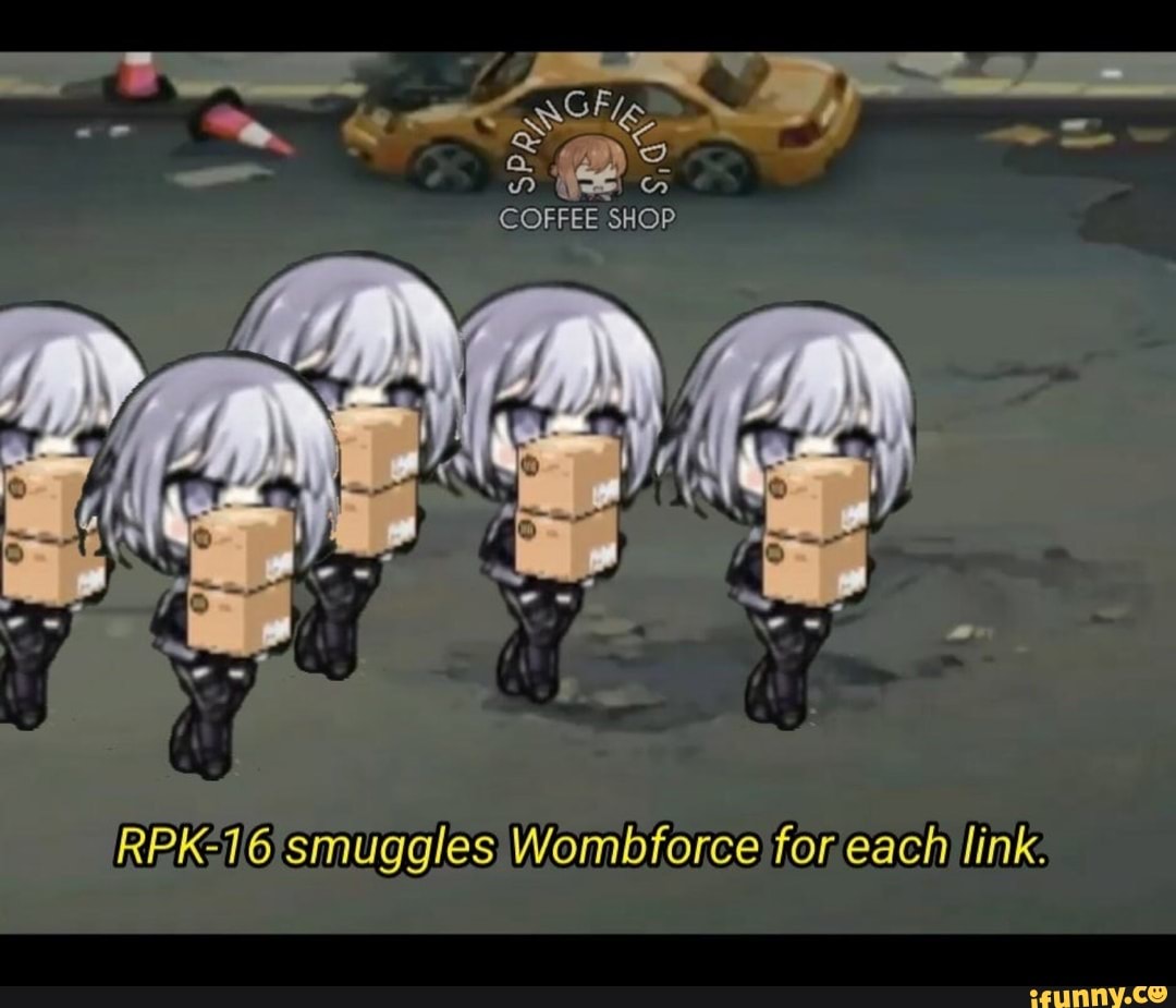 COFFEE SHOD RPK-16 smuggles, Wombforce for each link: - iFunny
