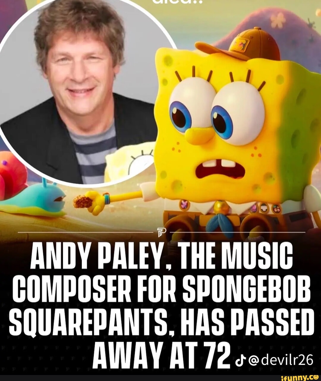ANDY PALEY, THE MUSIC COMPOSER FOR SPONGEBOB SQUAREPANTS, HAS PASSED ...