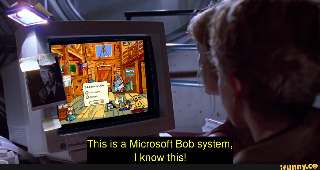 'This is a Microsoft Bob I know this! system. - iFunny