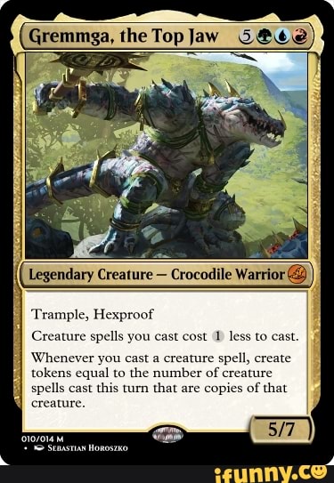 Gremmga, the TopJaw 'Trample, Hexproof Creature spells you cast cost ...