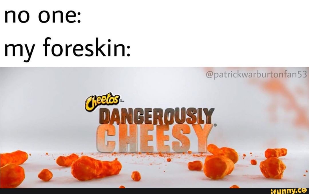 No one: my foreskin: - iFunny