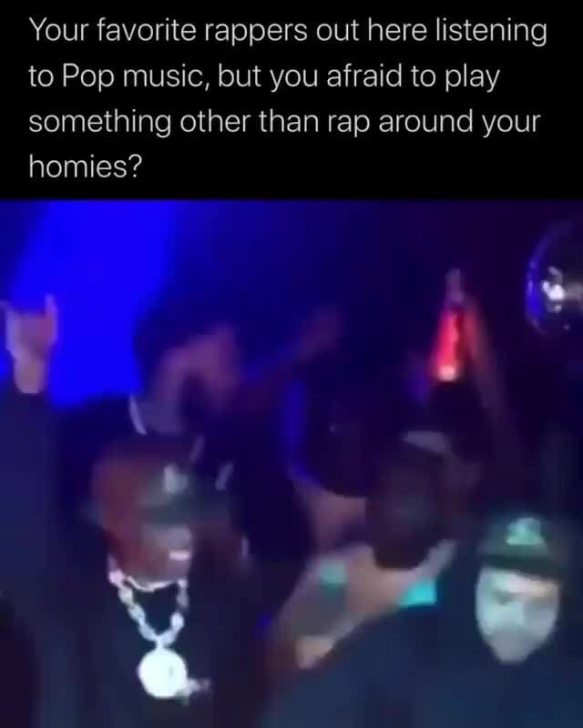 Your favorite rappers out here listening to Pop music, but you afraid ...