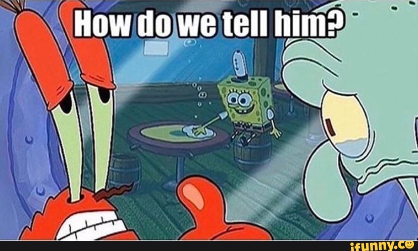 How do we tell him? - iFunny
