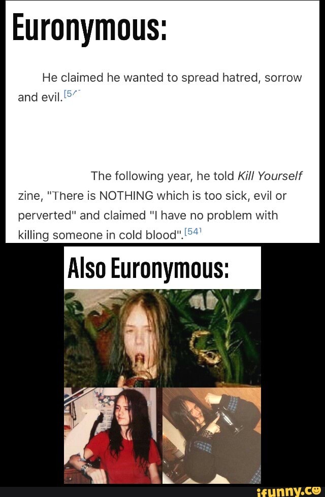 Euronymous: He claimed he wanted to spread hatred, sorrow and evil ...