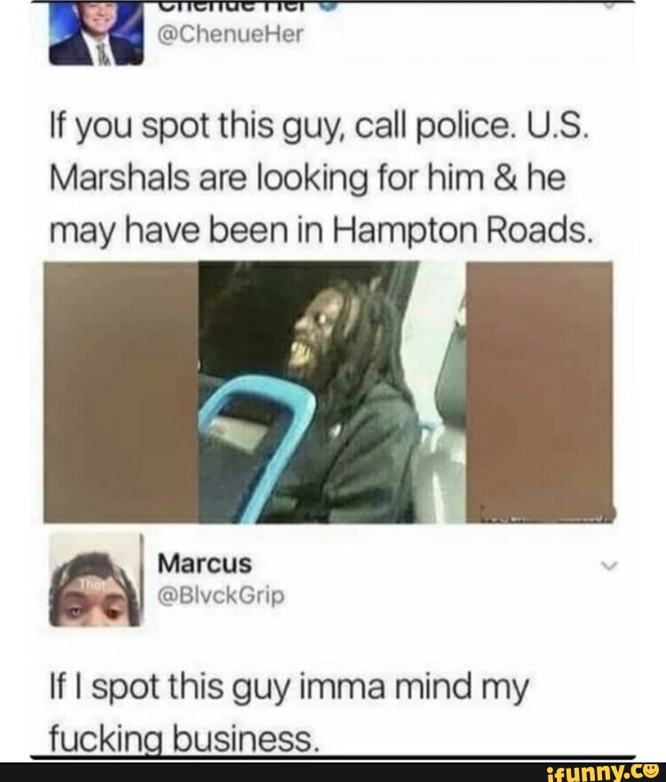 @ChenueHer aw If you spot this guy, call police. U.S. Marshals are ...