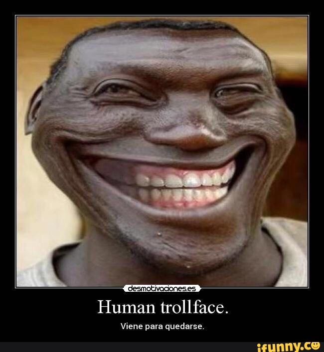 Human trollface. Viene para quedarse. - )