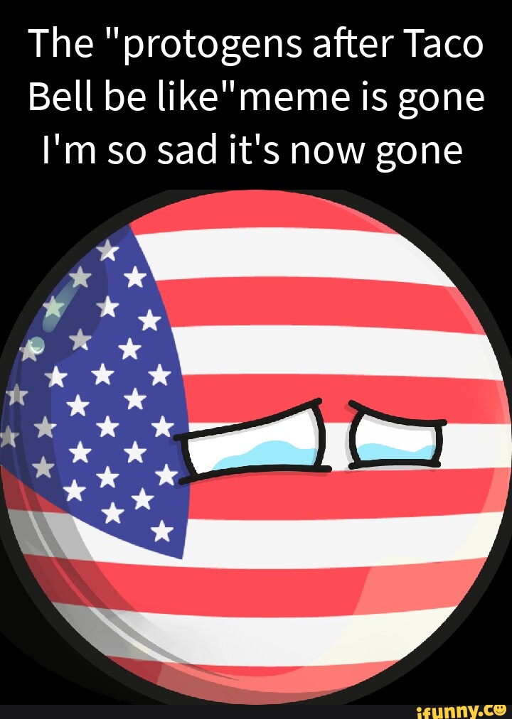 The "protogens after Taco Bell be is gone I'm so sad it's now gone ...