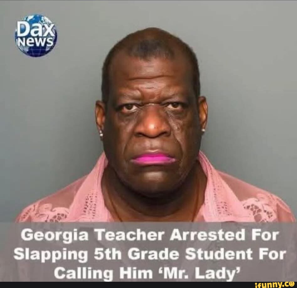 Georgia Teacher Arrested For Slapping Sth Grade Student For Calling Him ...