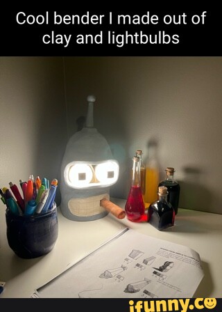 Cool bender I made out of clay and lightbulbs - iFunny