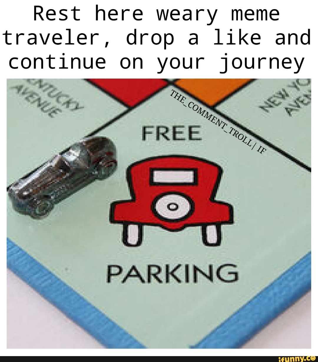 Rest here weary meme traveler, drop a like and continue on your journey ...