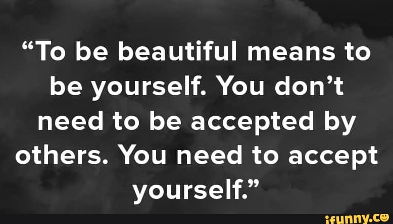 "To be beautiful means to be yourself. You don't need to be accepted by ...